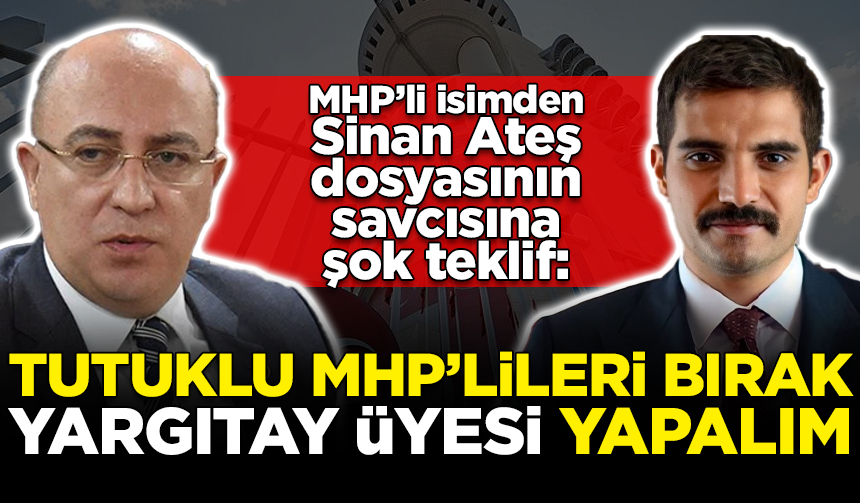 MHP'li isimden Sinan Ateş dosyasının savcısına şok teklif: Tutuklu MHP ...